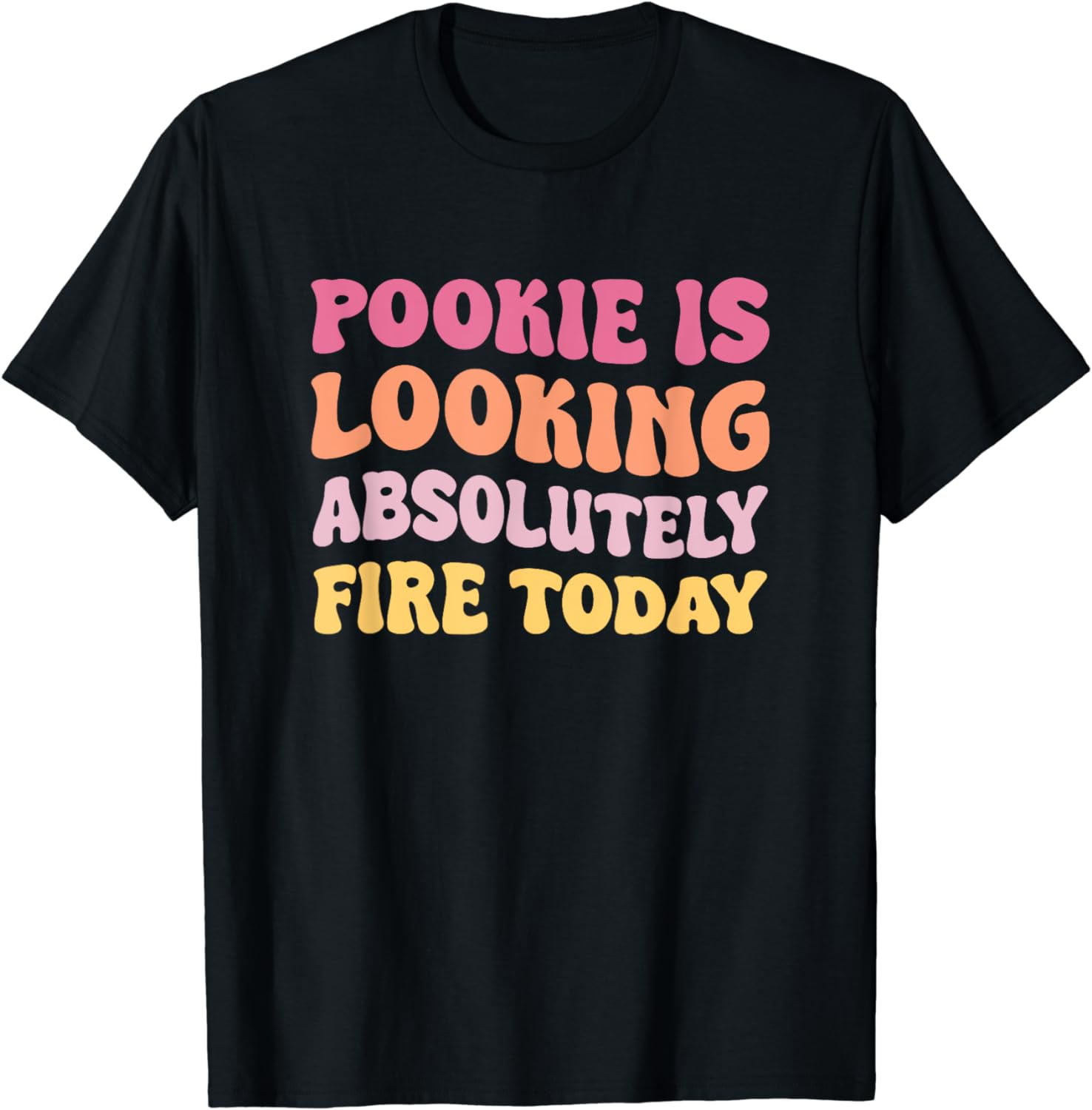 Pookie Is Looking Absolutely Fire Today T-Shirt - Walmart.com