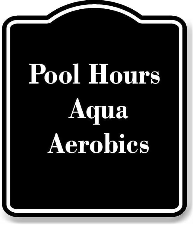 Pool Hours Aqua Aerobics BLACK Aluminum Composite Sign 15''x18 ...