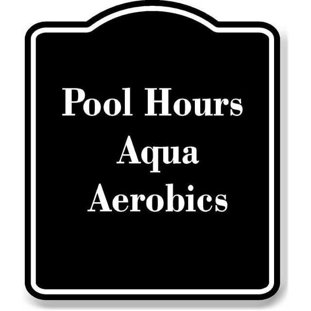 Pool Hours Aqua Aerobics BLACK Aluminum Composite Sign 15''x18 ...