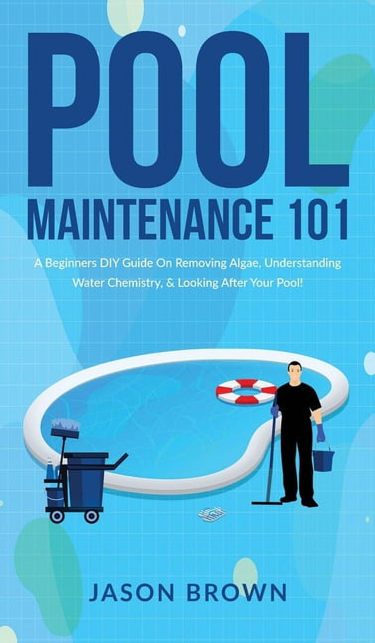 Pool Maintenance 101 - A Beginners DIY Guide On Removing Algae ...