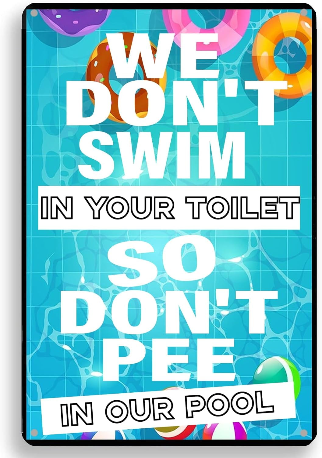 Pool Rules Metal Sign We Don't Swim in Your Toilet So Don't Pee in Our ...