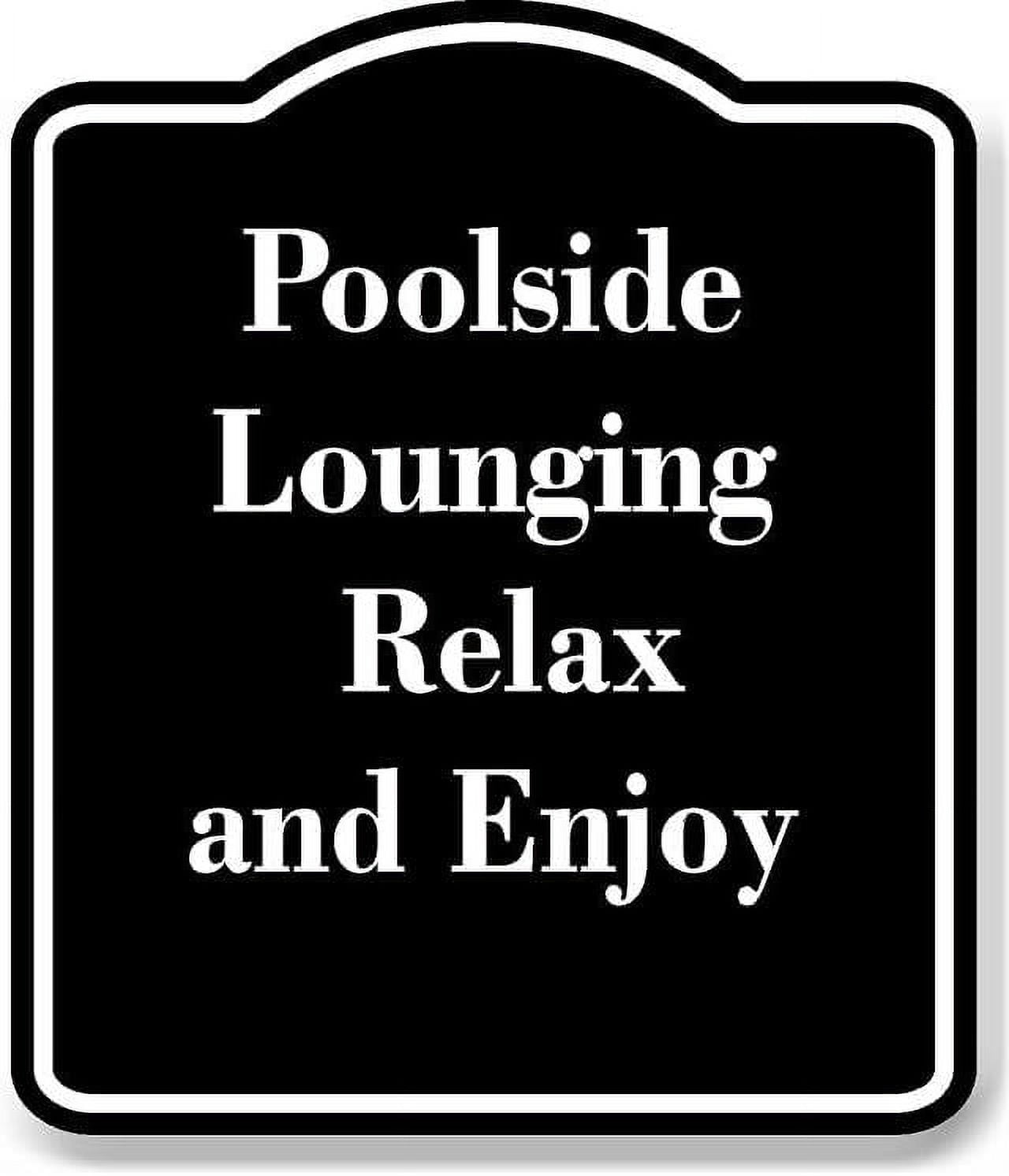 Poolside Lounging Relax and Enjoy BLACK Aluminum Composite Sign 8.5 ...