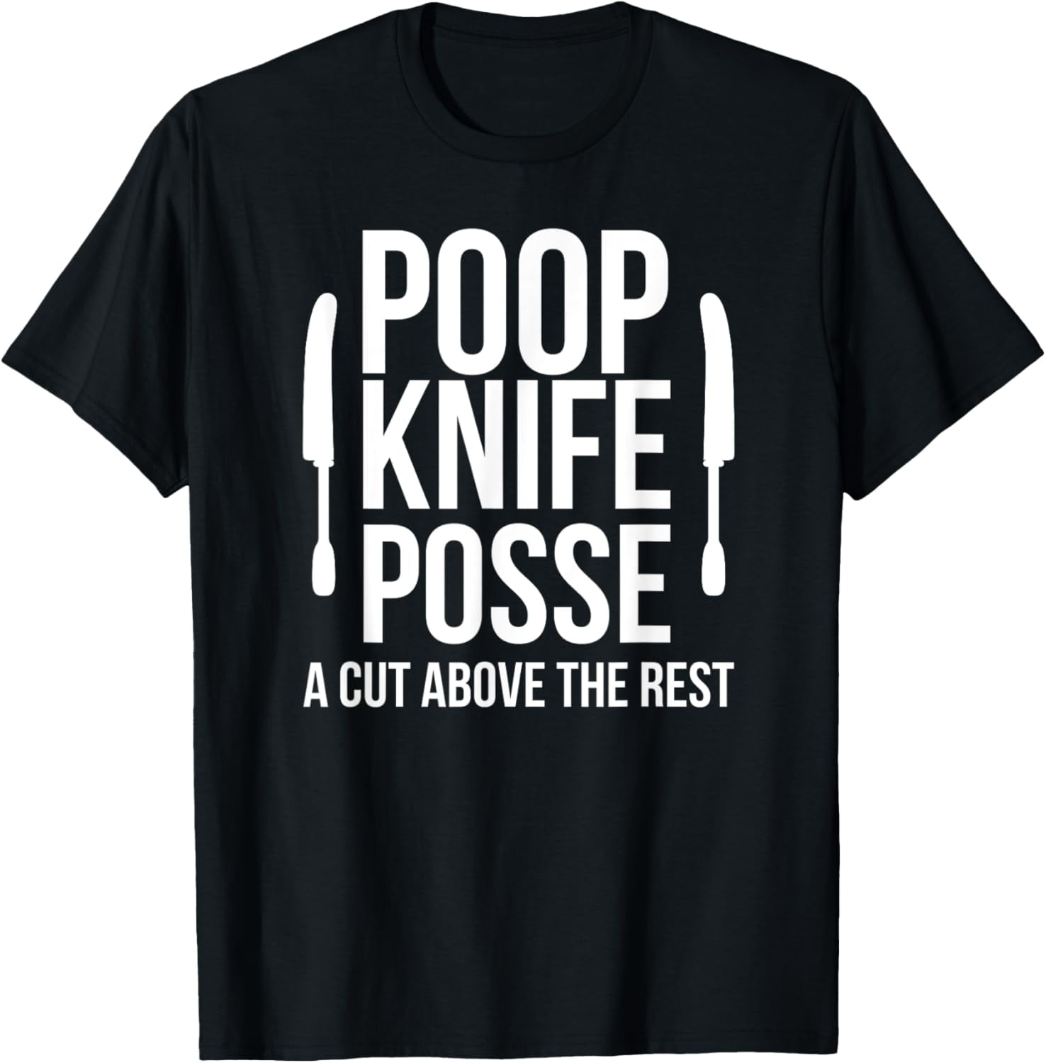 Poop Knife Posse Cut Above Rest Bathroom Humor T-Shirt - Walmart.com
