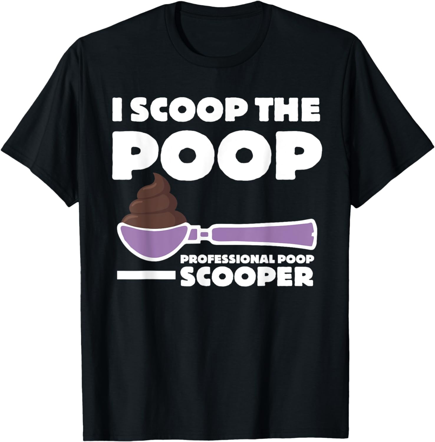 Pooper Scooper I Scoop the Poop Fun Dog Pooper Professional T-Shirt ...