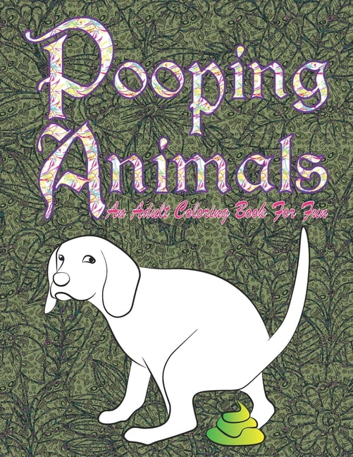 Pooping Animals: An Adult Funny and Hilarious Coloring Book for Animal ...
