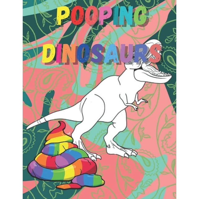 Pooping dinosaurs: Funny Dinosaur poop Coloring Book Full of Fun ...