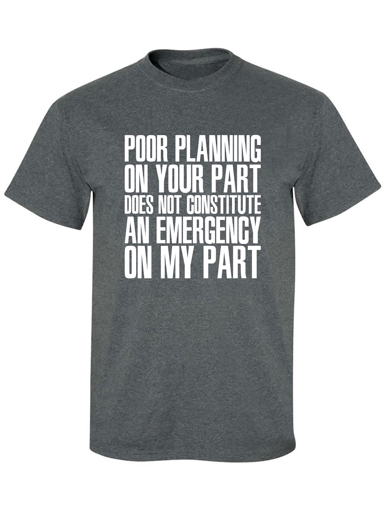 Poor Planning On Your Part Adult Short Sleeve T-shirt - Walmart ...