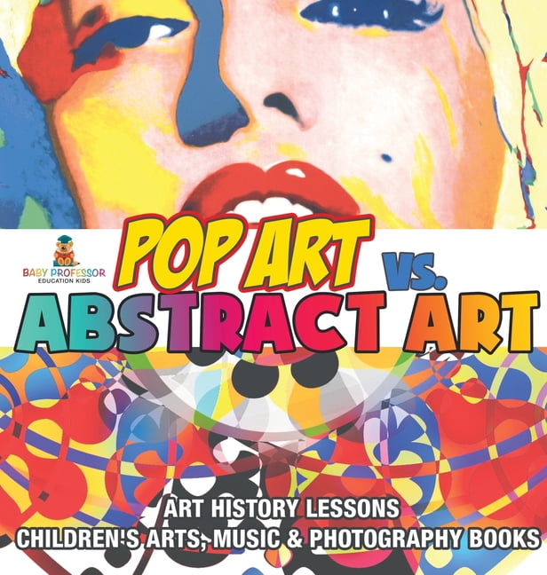 Pop Art vs. Abstract Art - Art History Lessons Children's Arts, Music ...