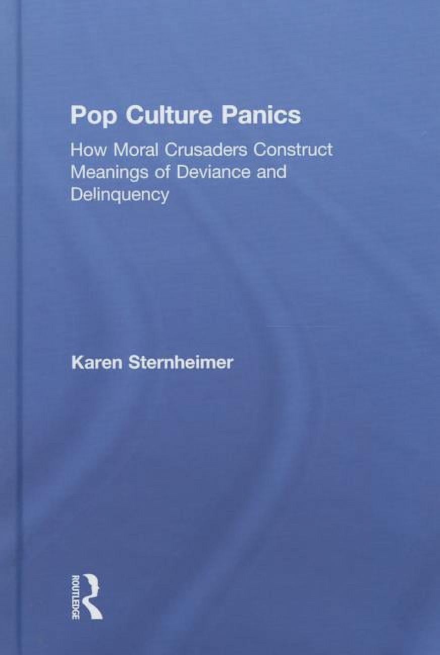 Pop Culture Panics: How Moral Crusaders Construct Meanings of Deviance ...