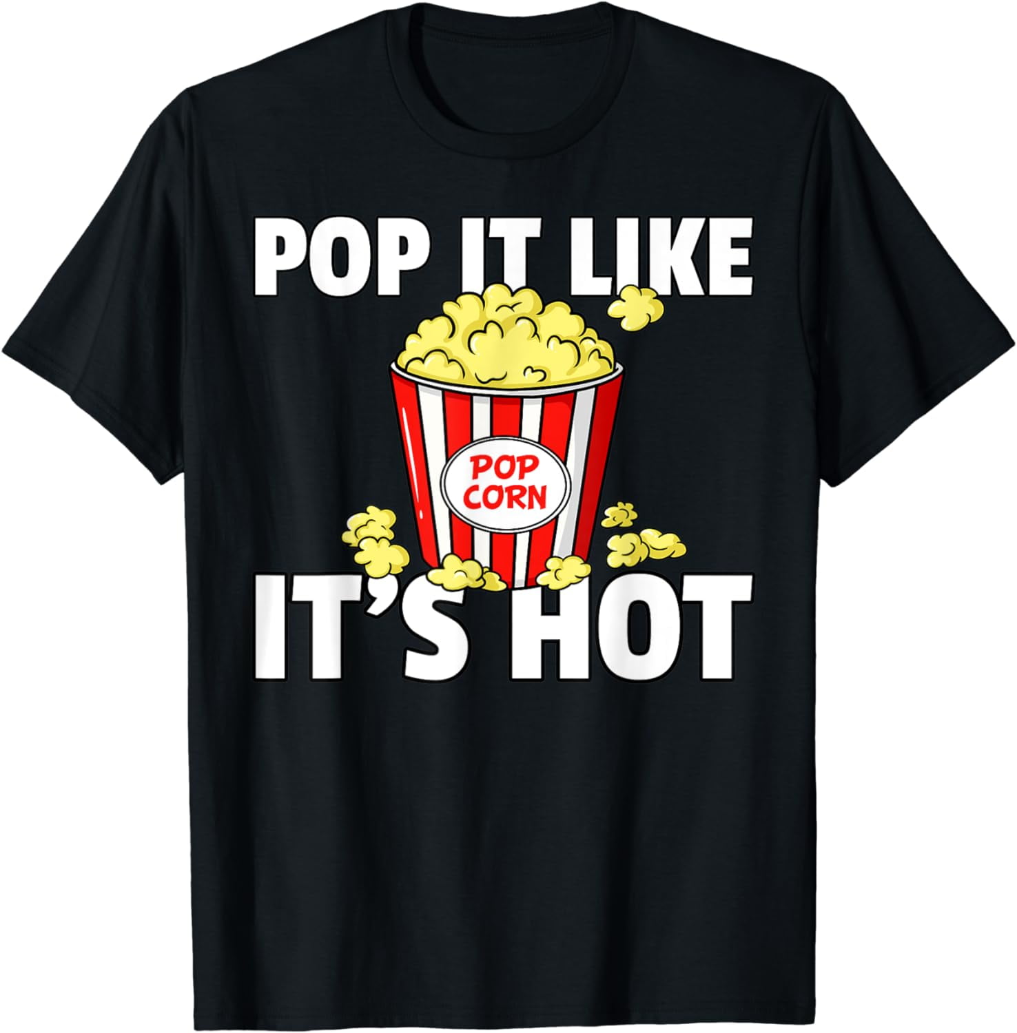 Pop It Like It's Hot Popcorn Gift Cinema Movie Snack T-Shirt - Walmart.com