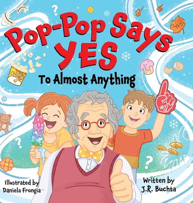 Pop-Pop Says Yes To Almost Anything, (Hardcover) - Walmart.com