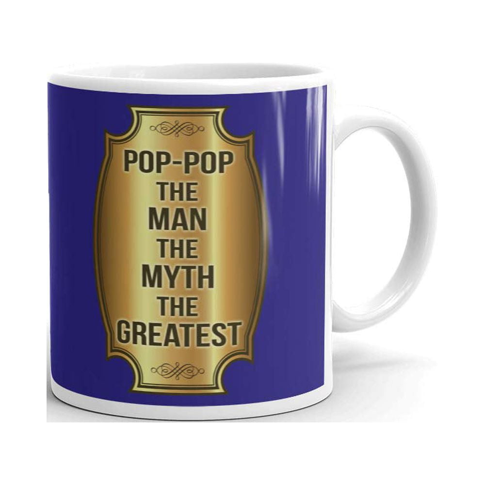 Pop-Pop The Man The Myth Greatest Coffee Tea Ceramic Mug Office Work ...