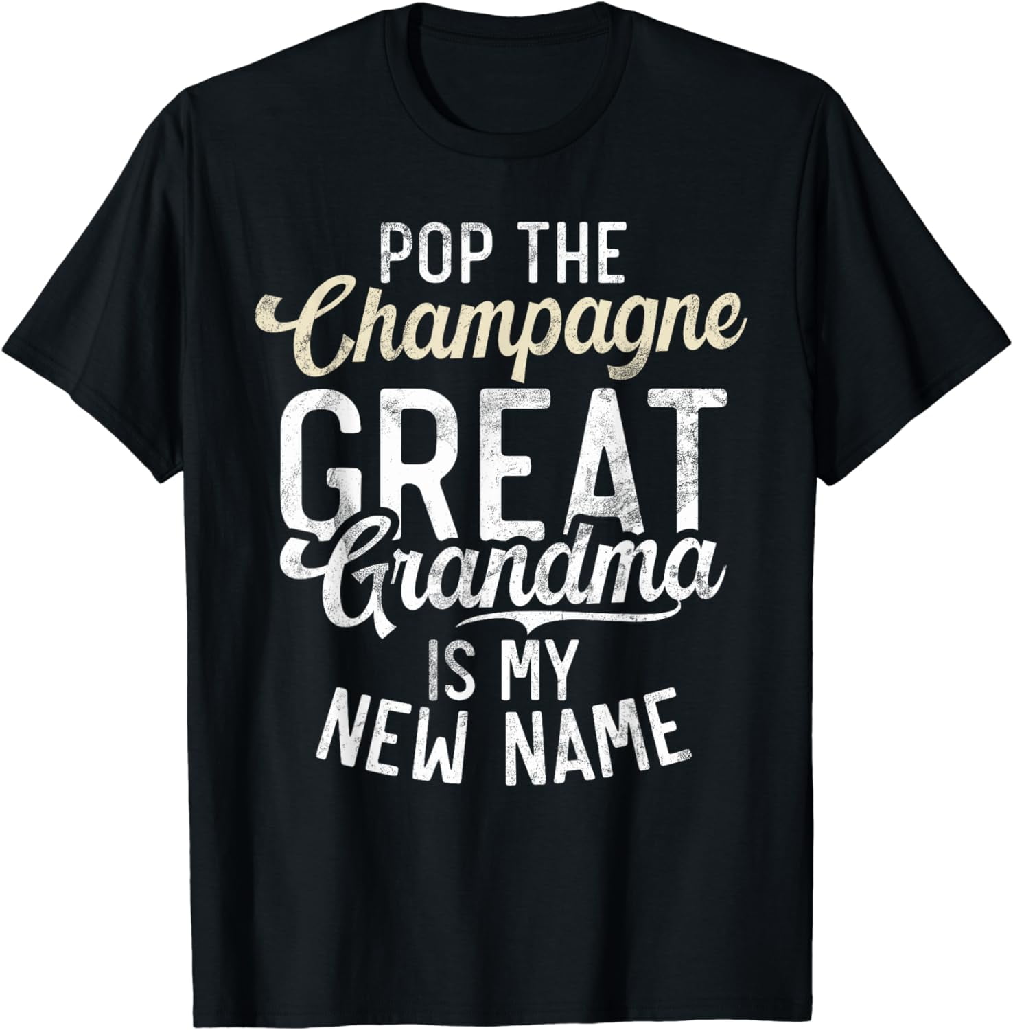 Pop the Champagne Great Grandma is my new Name Great Grandma T-Shirt ...