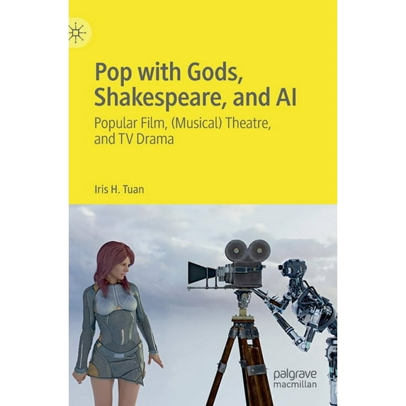 Pop with Gods, Shakespeare, and AI: Popular Film, (Musical) Theatre ...