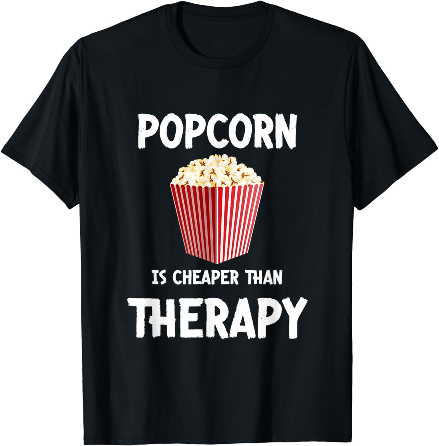 Popcorn is Cheaper Than Therapy Popcorn lovers gift T-Shirt - Walmart.com