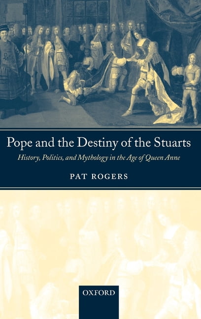Pope and the Destiny of the Stuarts: History, Politics, and Mythology ...