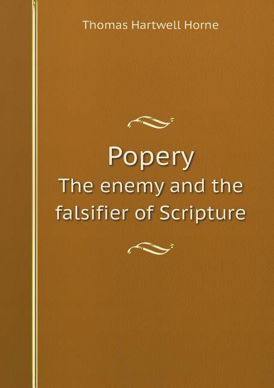 Popery The enemy and the falsifier of Scripture (Paperback) - Walmart.com