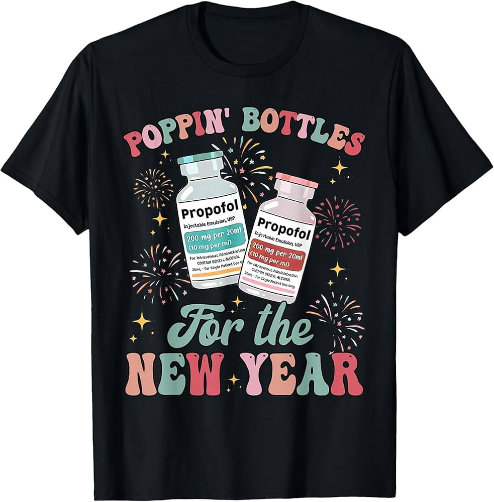 Poppin Bottles for The New Year ICU Nurses T-Shirt with Propofol ...