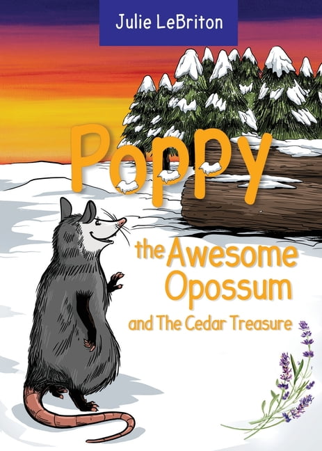 Poppy the Awesome Opossum Poppy the Awesome Opossum and the Cedar ...
