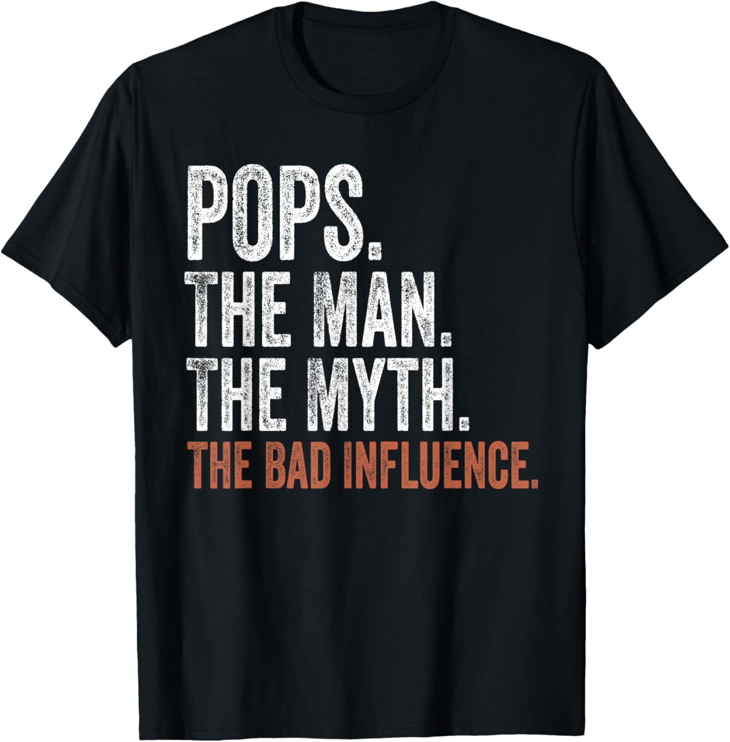 Pops The Man The Myth The Bad Influence Father's Day Pops T-Shirt ...