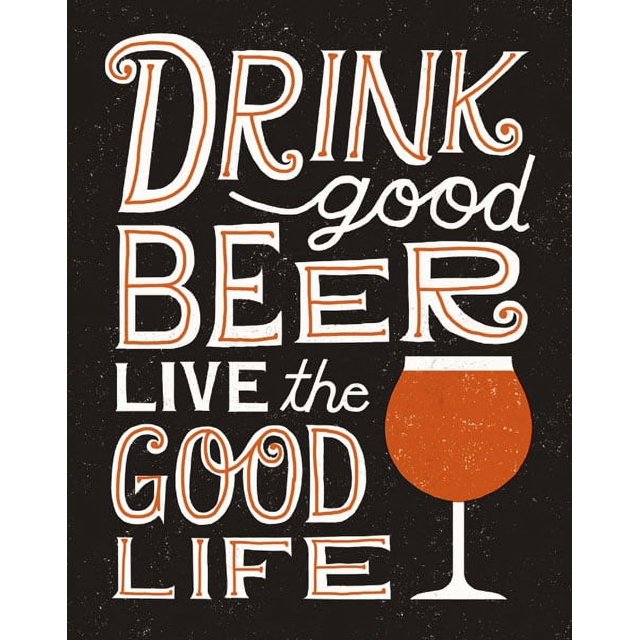 Popular Beer Sign "Drink Good Beer Life The Good Life" by Michael ...