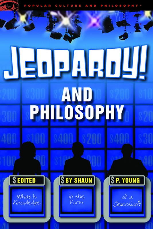 Popular Culture & Philosophy Jeopardy! and Philosophy: What Is ...