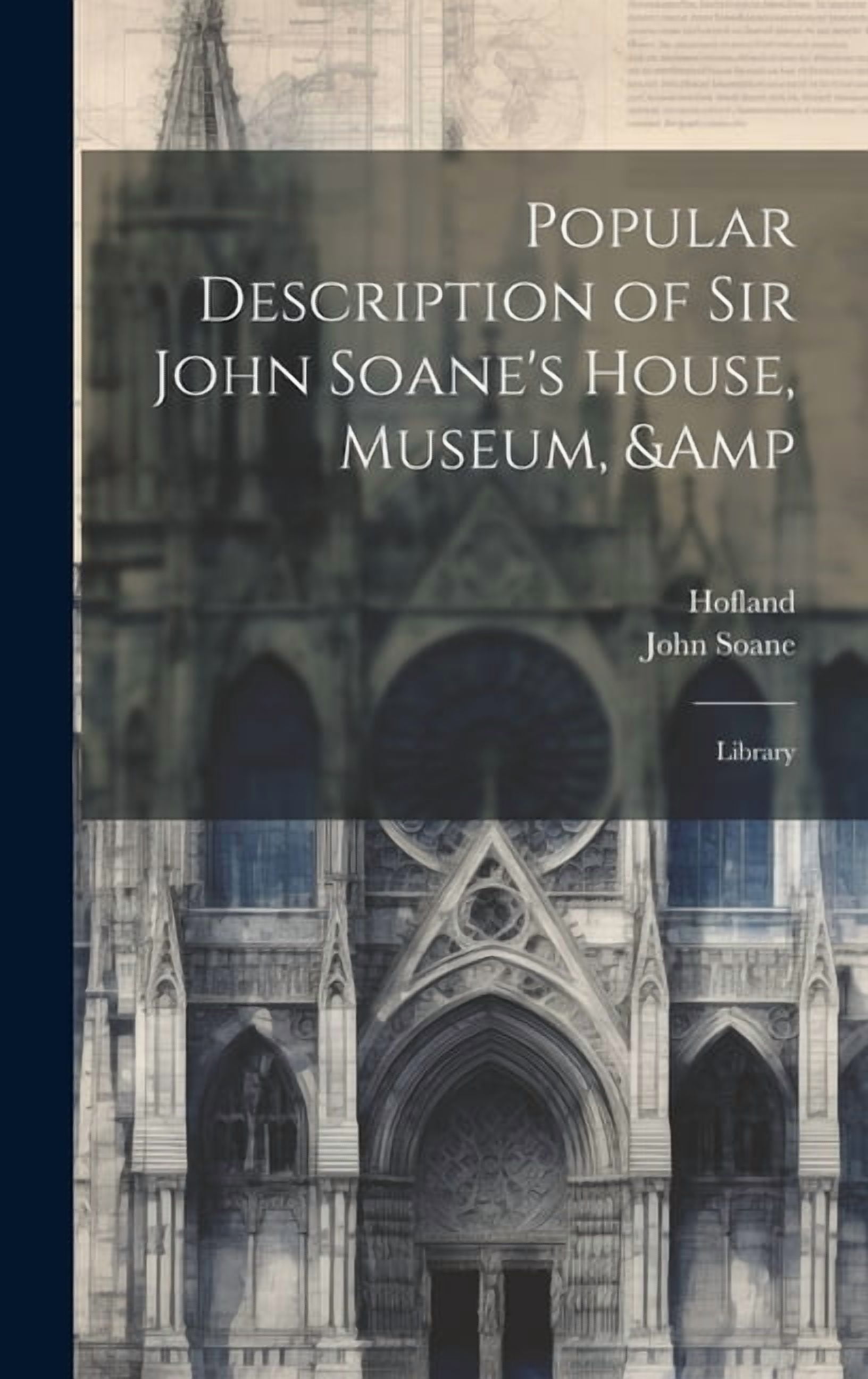 Popular Description of Sir John Soane's House, Museum, & Library ...