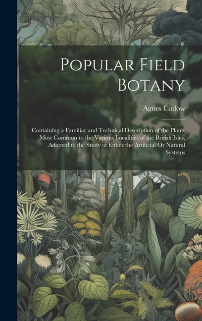 Popular Field Botany: Containing a Familiar and Technical Description ...