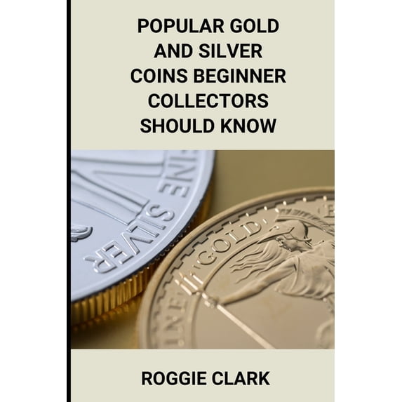 Popular Gold and Silver Coins Beginner Collectors Should Know ...