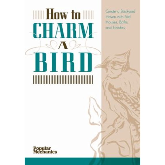 Pre-Owned Popular Mechanics How to Charm a Bird: Create a Backyard ...