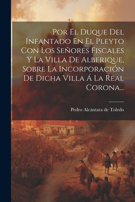 Por El Duque Del Infantado En El Pleyto Con Los SeÃ±ores Fiscales Y La ...