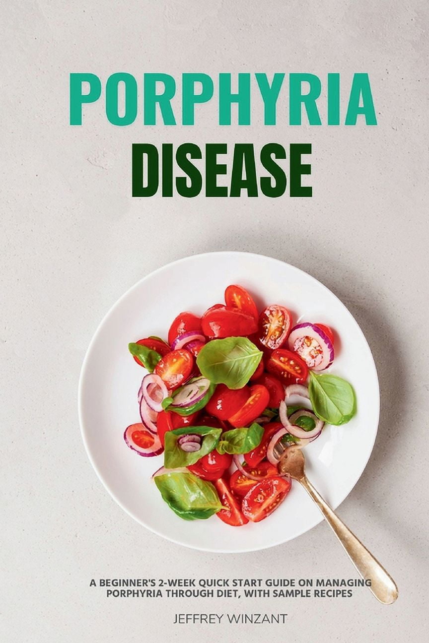 Porphyria Disease: A Beginner's 2-Week Quick Start Guide on Managing ...