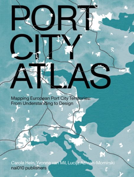 Port City Atlas: Mapping European Port City Territories: From ...