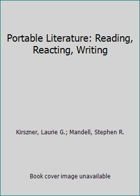 Pre-Owned Portable Literature: Reading, Reacting, Writing (The Kirszner ...