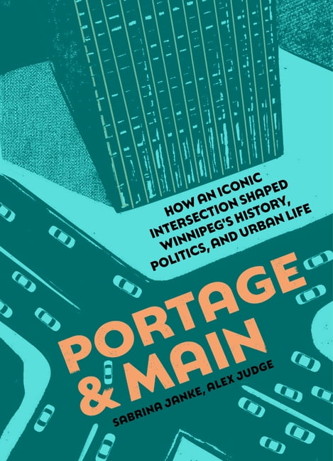 Portage and Main: How an Iconic Intersection Shaped Winnipeg's History ...