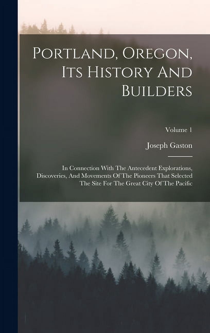 Portland, Oregon, Its History And Builders: In Connection With The ...
