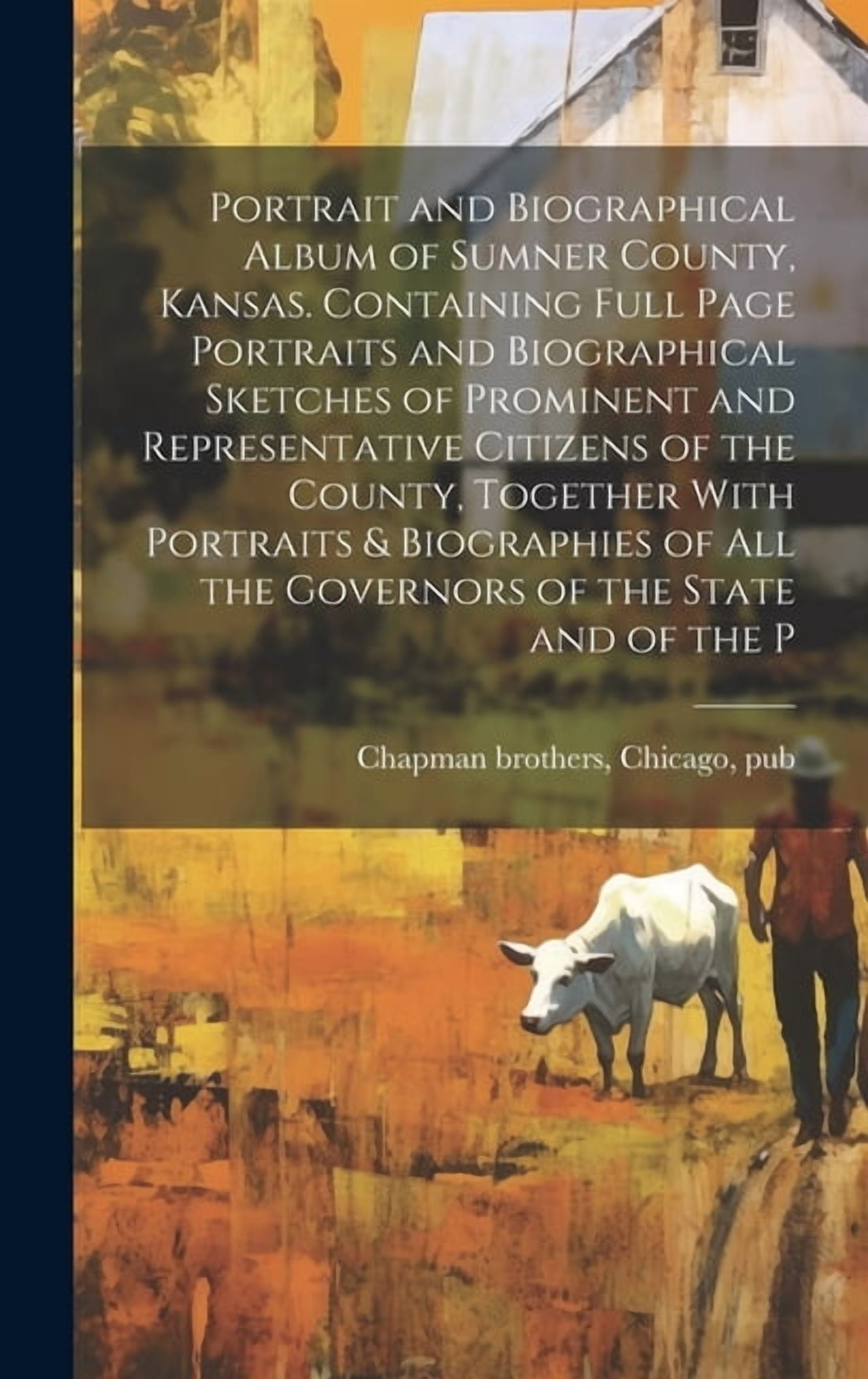 Portrait and Biographical Album of Sumner County, Kansas. Containing ...