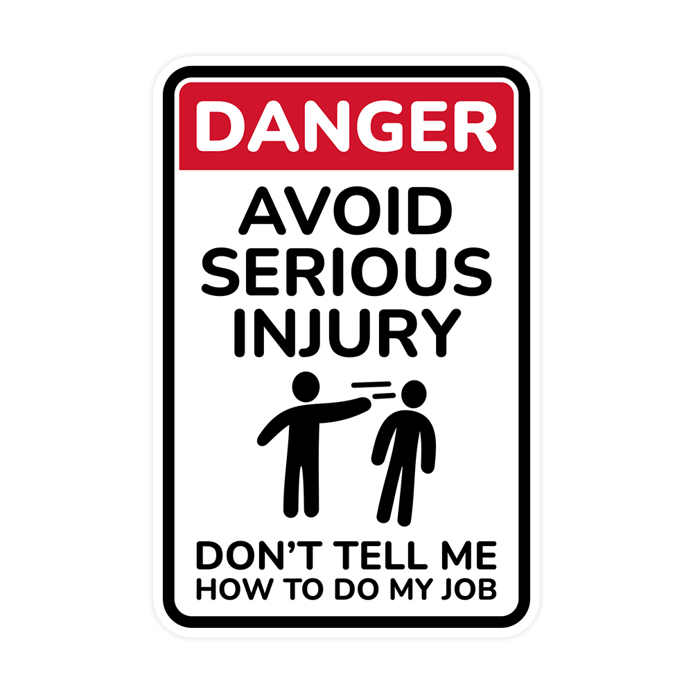 Portrait Round Plus Danger Avoid Serious Injury Don't Tell Me How To Do ...