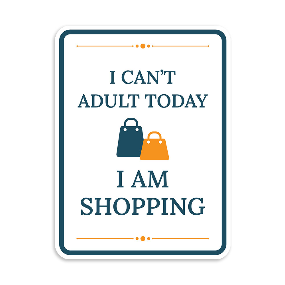 Portrait Round Plus I Can't Adult Today I Am Shopping Wall or Door Sign ...