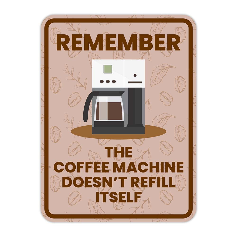 Portrait Round Plus Remember The Coffee Machine Doesn't Refill Itself ...