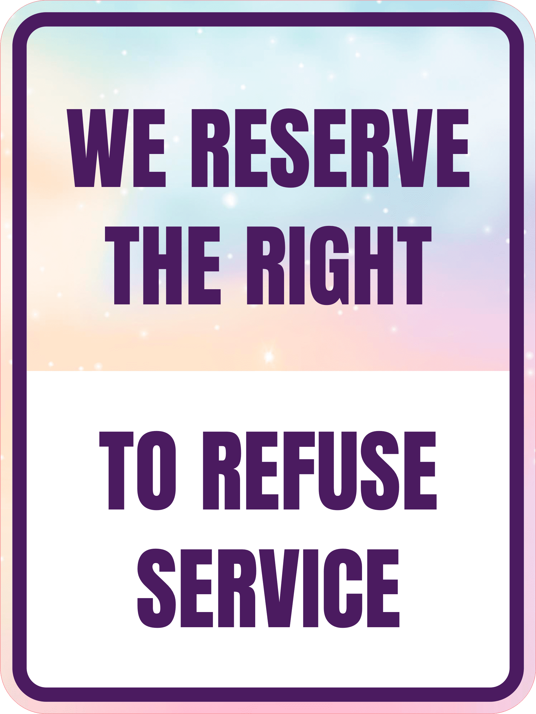 Portrait Round Plus We Reserve The Right To Refuse Service Door or Wall ...