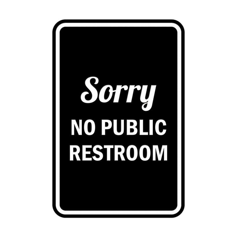Portrait Round Sorry No Public Restroom Sign SIZE: 8" x 12" - Walmart.com