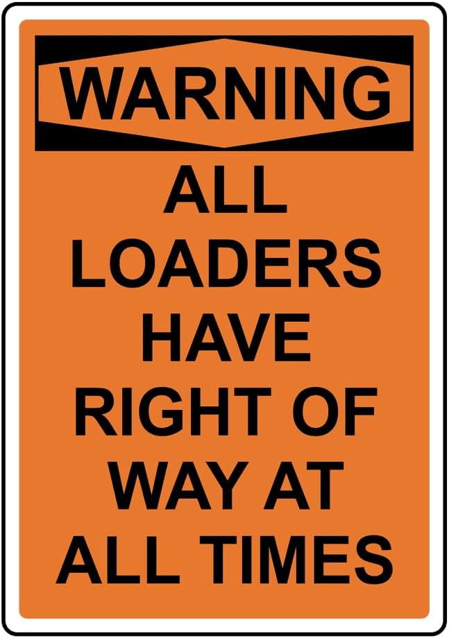 Portrait WARNING ALL LOADERS HAVE RIGHT OF WAY Sign Safety Signs Style ...