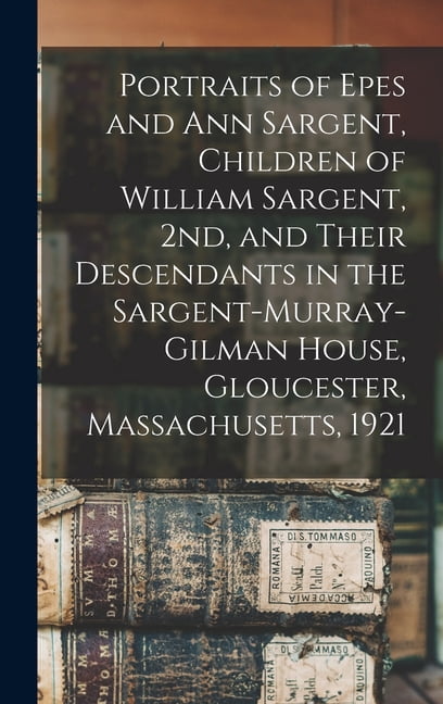 Portraits of Epes and Ann Sargent, Children of William Sargent, 2nd ...