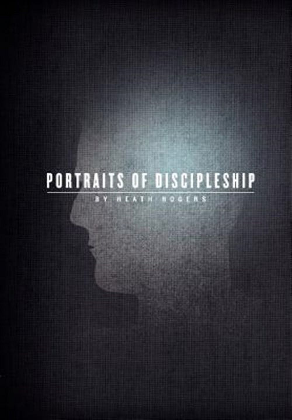 Portraits of Discipleship -- Heath Rogers - Walmart.com