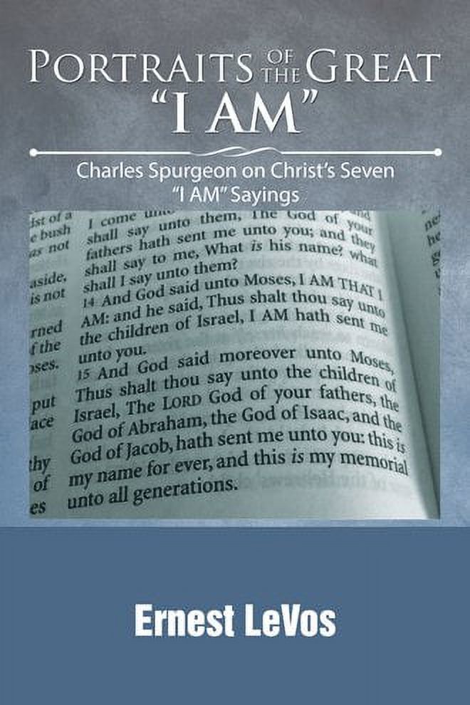 Portraits of the Great "I AM": Charles Spurgeon on Christ's Seven "I AM ...