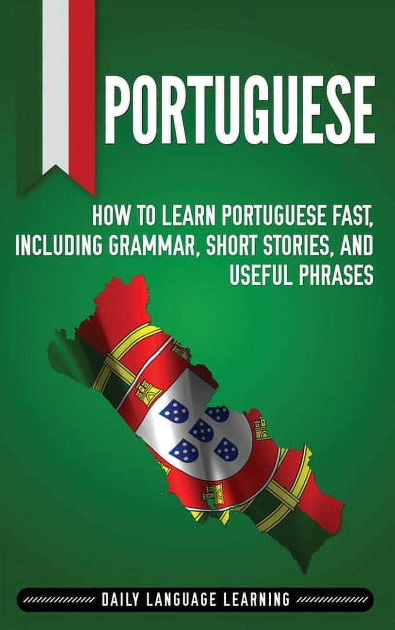 Portuguese: How to Learn Portuguese Fast, Including Grammar, Short ...