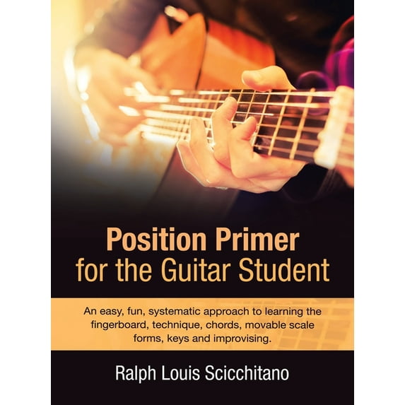 Position Primer for the Guitar Student : An Easy, Fun, Systematic ...