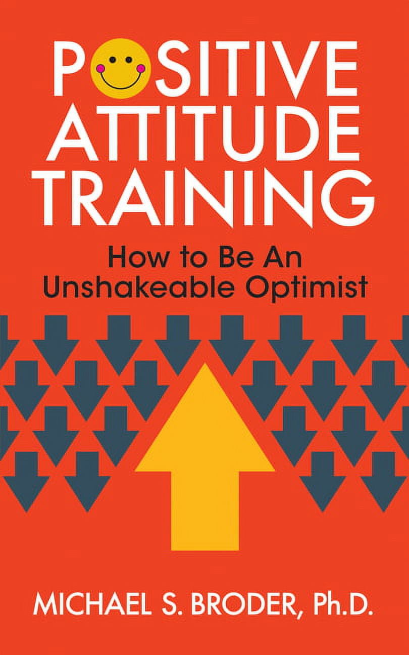 Positive Attitude Training: How to Be an Unshakable Optimist (Paperback ...