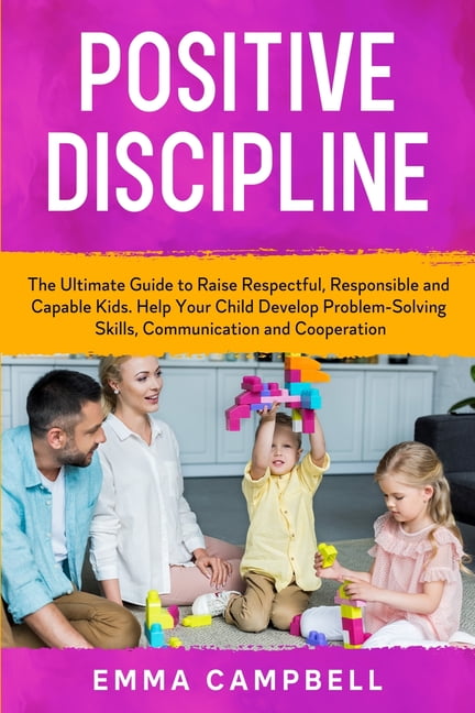Positive Discipline : The Ultimate Guide to Raise Respectful ...